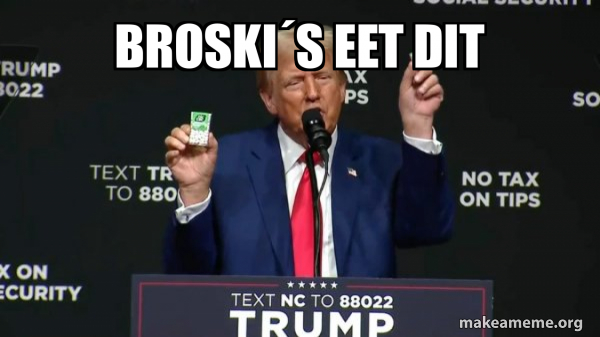 broski´s eet dit - Trump Tic Tac Meme Generator