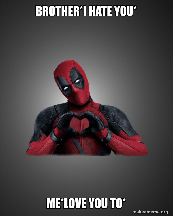 brother*i hate you* me*love you to* - Deadpool Heart Hands Meme Generator