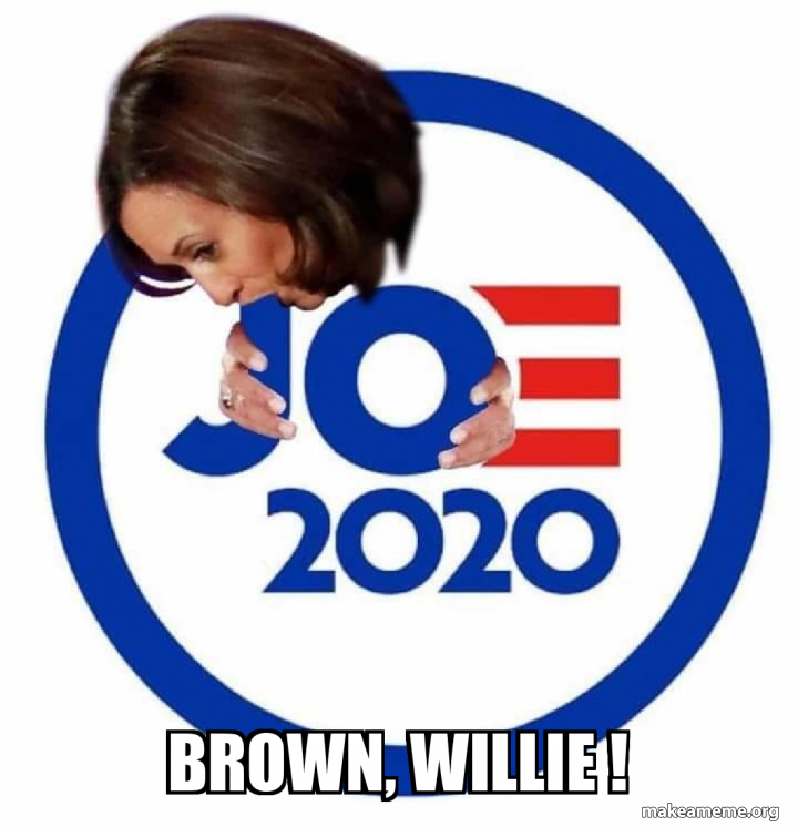 BROWN, WILLIE ! Meme Generator