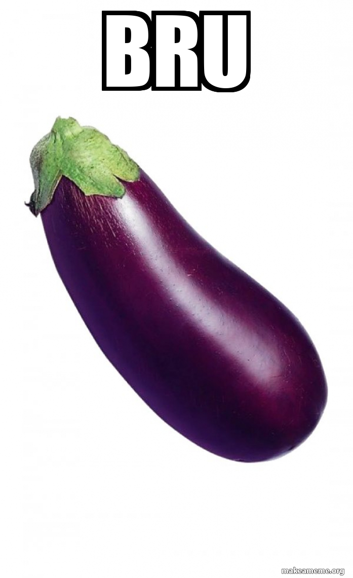 bru - Eggplant Meme Generator