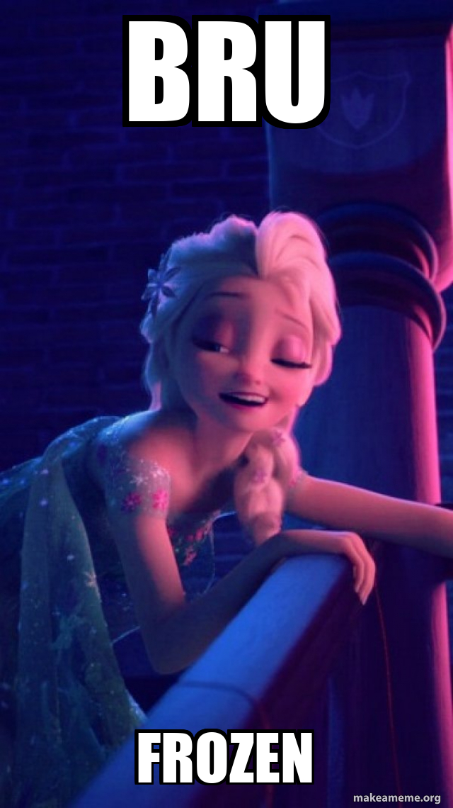 bru frozen - Drunk Elsa Meme Generator