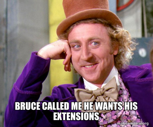 Bruce called me he wants his extensions - Willy Wonka Sarcasm Meme Meme ...