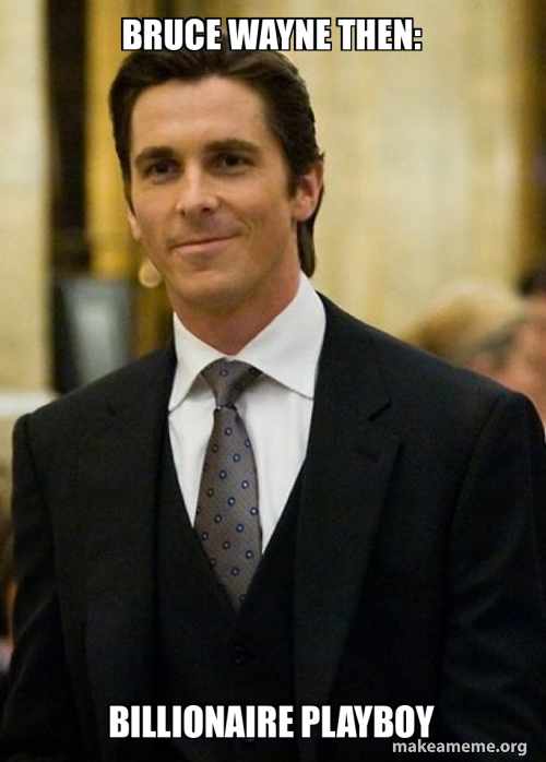 Bruce wayne then: Billionaire playboy Meme Generator