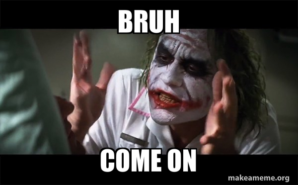 Cmon Bruh Meme