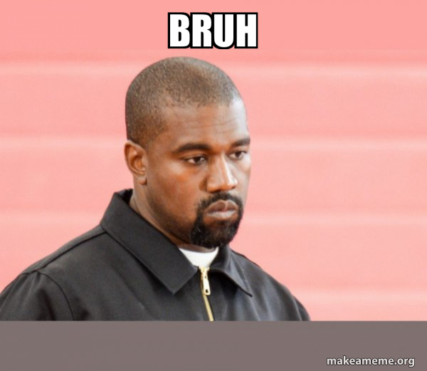 Kanye Bruh Memes Kanye And Quality Memes | Bruh | Instagram