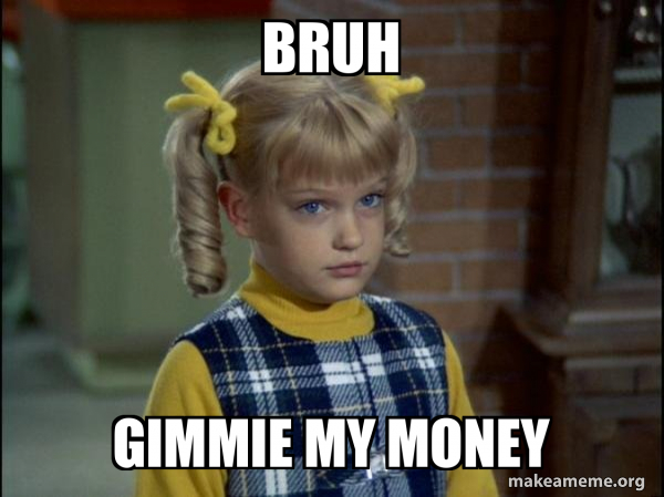BRUH GIMMIE MY MONEY - Cindy Brady Meme | Make a Meme