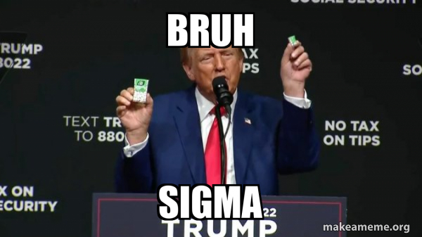 Bruh Sigma - Trump Tic Tac Meme Generator