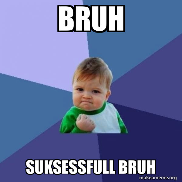 Bruh Suksessfull bruh - Success Kid Meme Generator