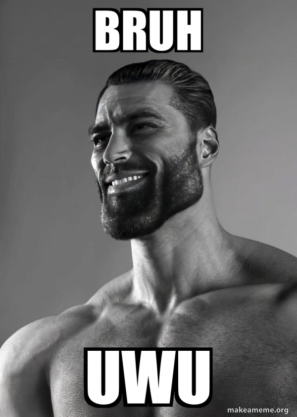 bruh uwu - Gigachad Meme Generator