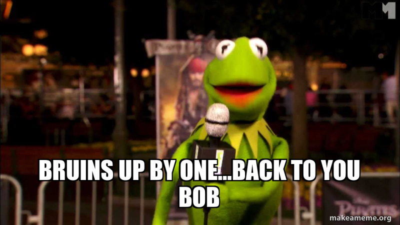 bruins up by one...back to you Bob Meme Generator