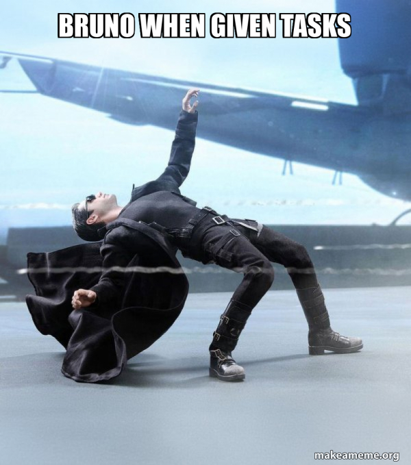 Bruno when given tasks - Matrix Dodge Bullet Meme Generator
