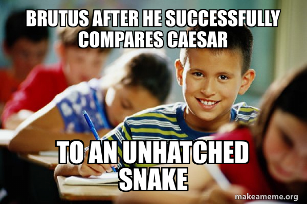 Brutus after he successfully compares Caesar to an unhatched snake ...