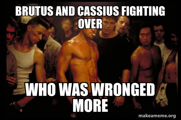 Brutus and Cassius fighting over Who was wronged more - Fight Club Meme ...