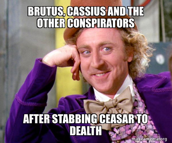 Brutus, Cassius and the other conspirators After stabbing ceasar to ...