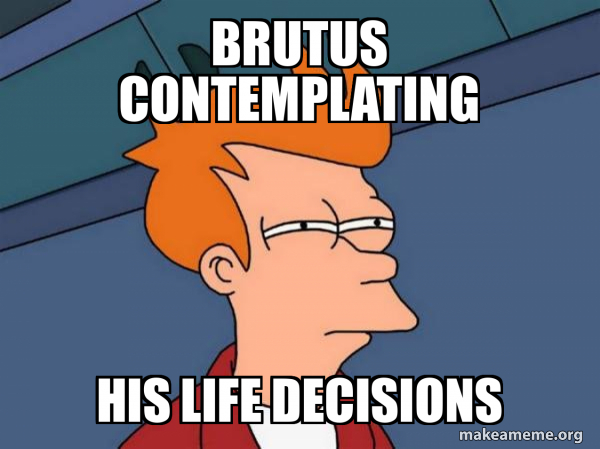 Brutus Contemplating his life decisions - Futurama Fry Meme Generator