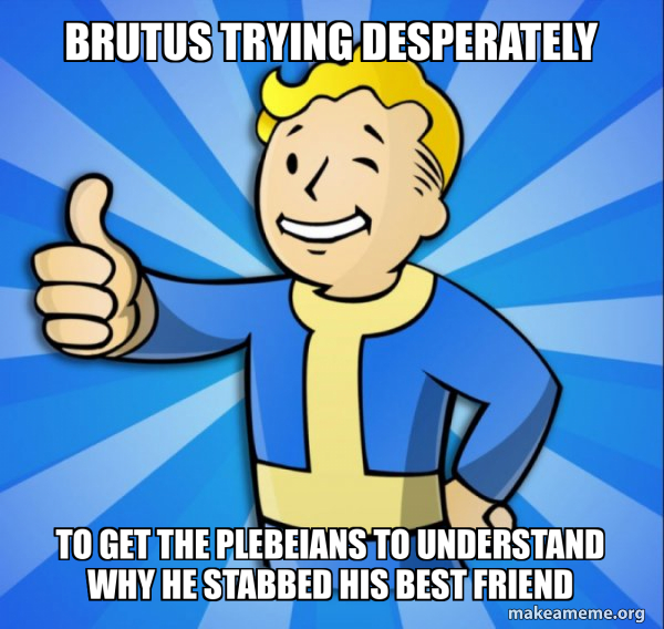 Brutus trying desperately To get the Plebeians to understand why he ...