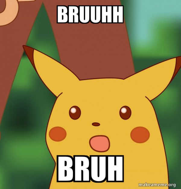 BRUUHH Bruh - Surprised Pikachu Meme Generator