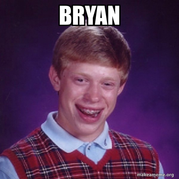 Bryan - Bad Luck Brian Meme Generator