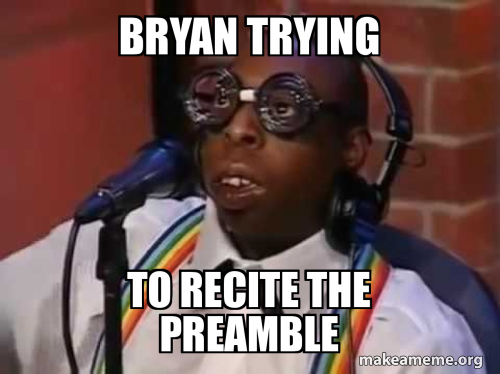 Bryan TRYING TO RECITE THE PREAMBLE Meme Generator