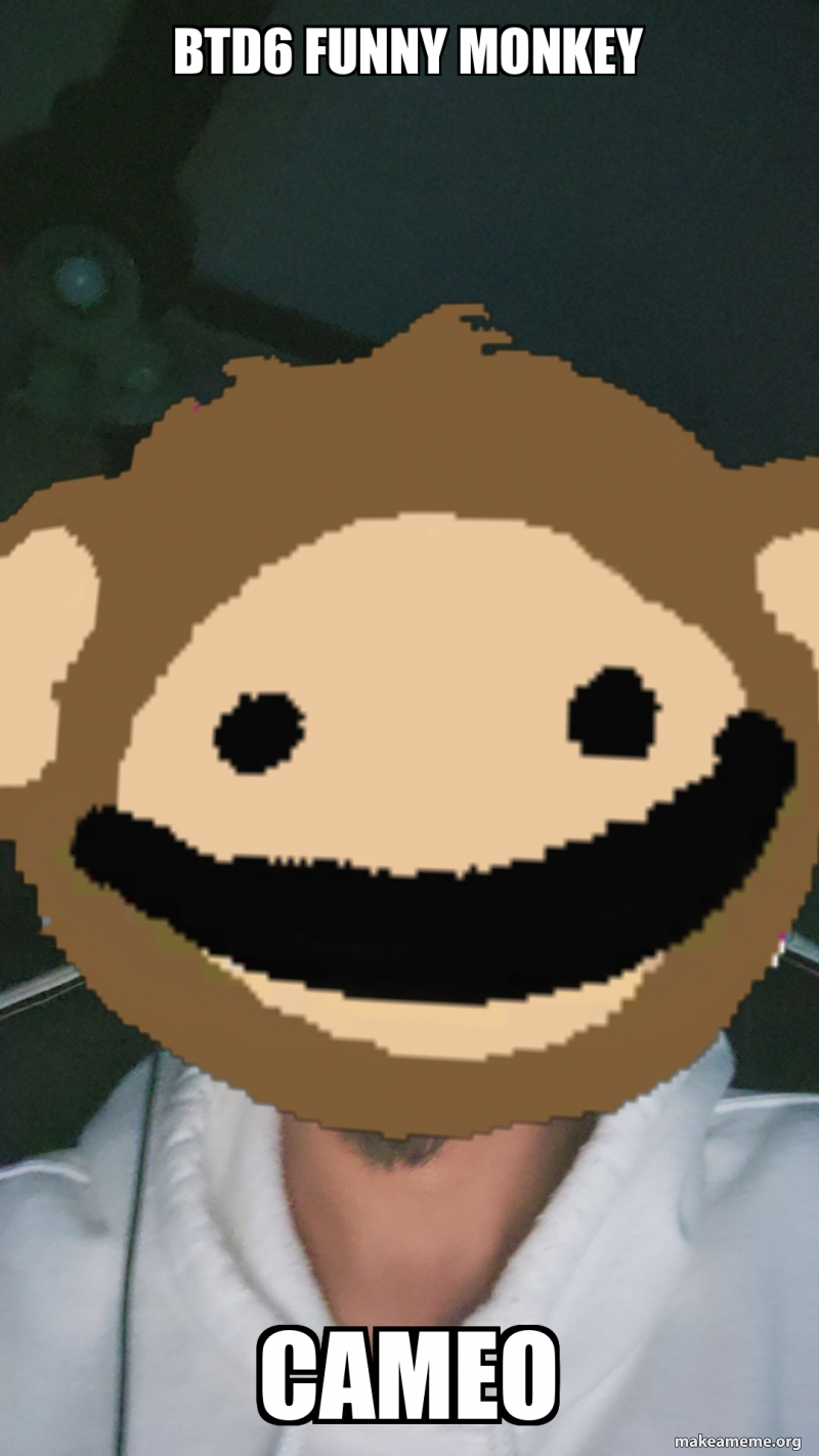 Btd6 funny monkey Cameo Meme Generator