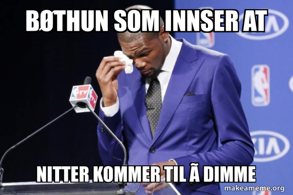 BØTHUN SOM INNSER AT NITTER KOMMER TIL Å DIMME - Kevin Durant You Da ...