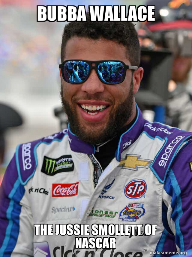 Bubba wallace The Jussie Smollett of nascar Meme Generator