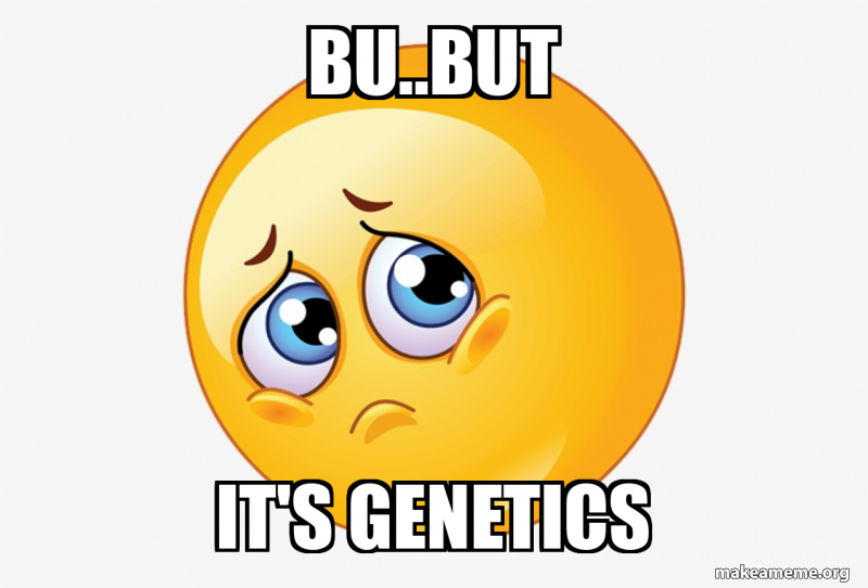 Bu..but It's genetics Meme Generator