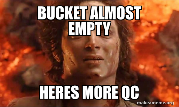 bucket almost empty heres more QC - Frodo it's over it's done Meme ...