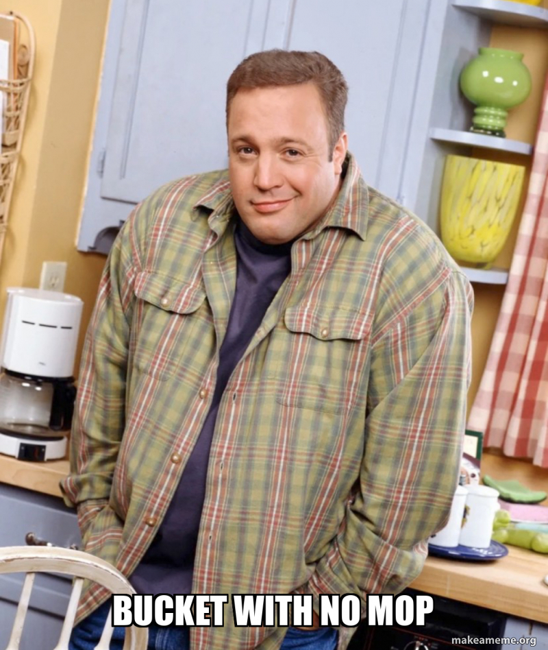 Bucket with no mop Meme Generator