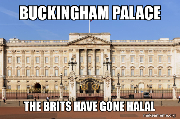 Buckingham palace The brits have gone halal Meme Generator