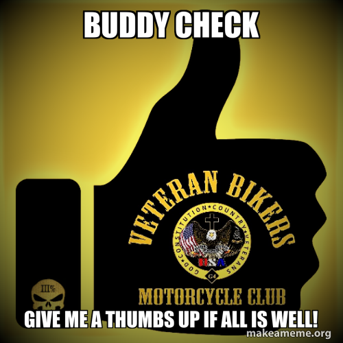 buddy check give me a thumbs up if all is well! Meme Generator