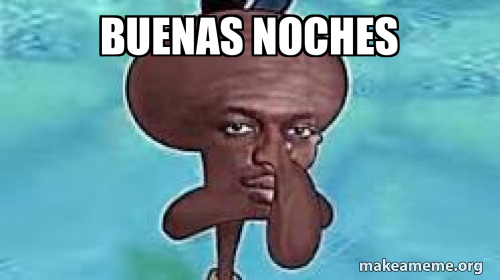 Buenas noches Meme Generator