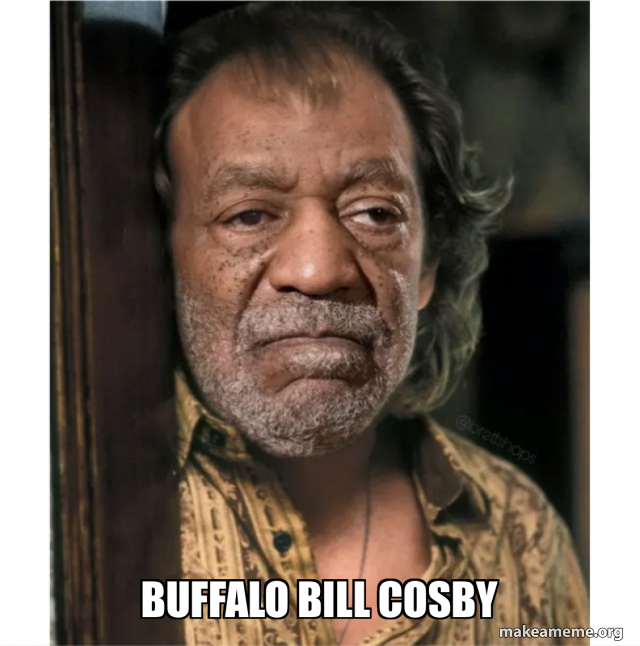 Buffalo bill cosby Meme Generator