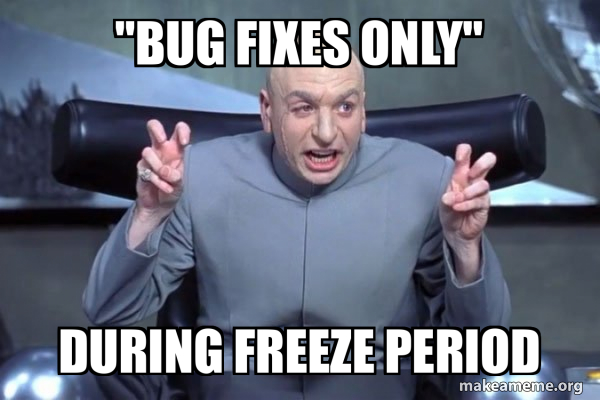 "bug fixes only" during freeze period - Dr Evil Austin Powers Meme ...