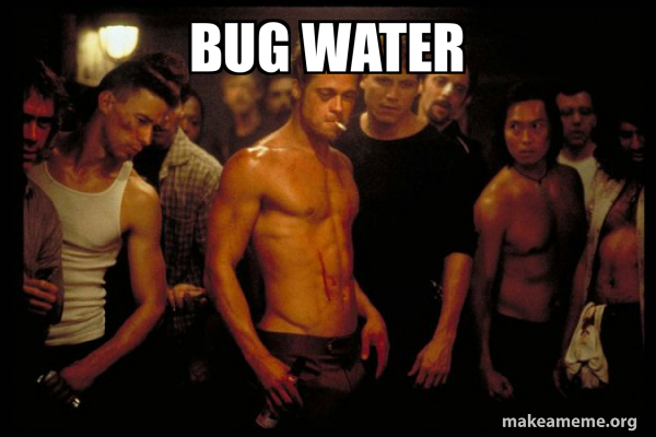 bug water - Fight Club Meme Generator