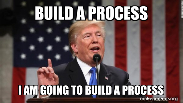 build a process I am going to build a process - Donald Trump Meme Generator