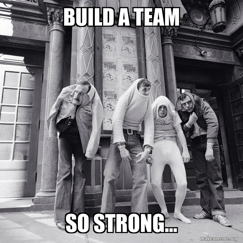 Build a team So strong... Meme Generator