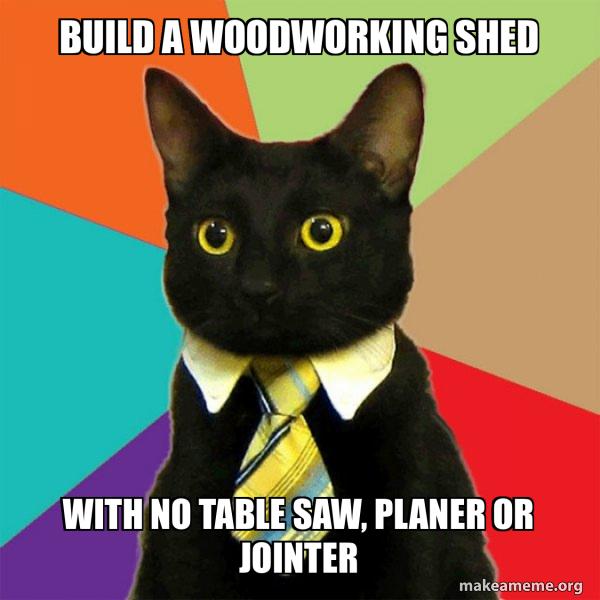 Build a woodworking shed With no table saw, planer or jointer ...