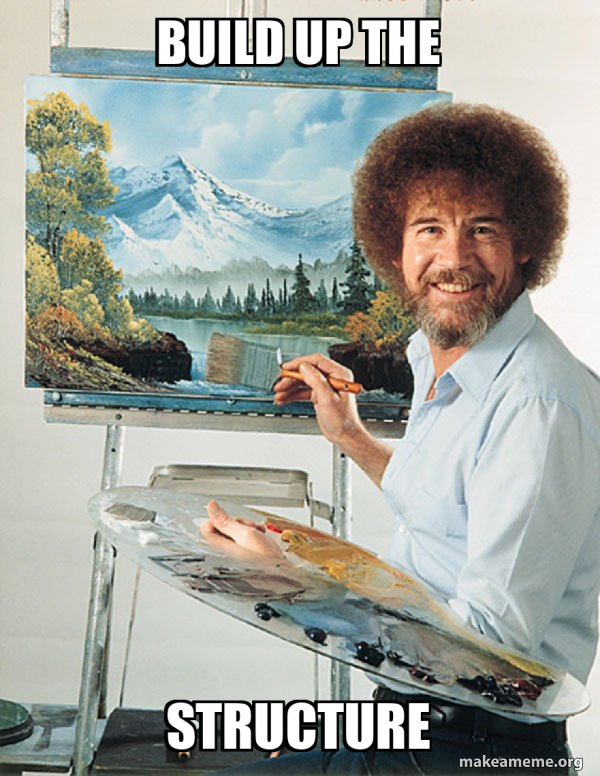 Build up the STRUCTURE - Bob Ross Meme Generator