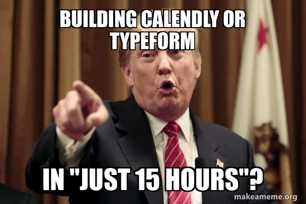 Building Calendly or Typeform in "just 15 hours"? - Donald Trump Says ...