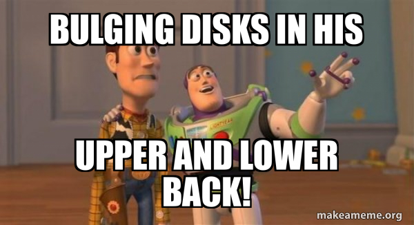 Bulging disks in his upper and lower back! - Buzz and Woody (Toy Story ...