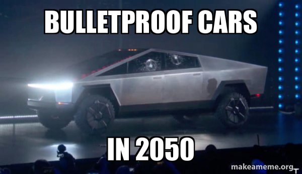 Bulletproof cars In 2050 - Tesla Truck Meme Generator