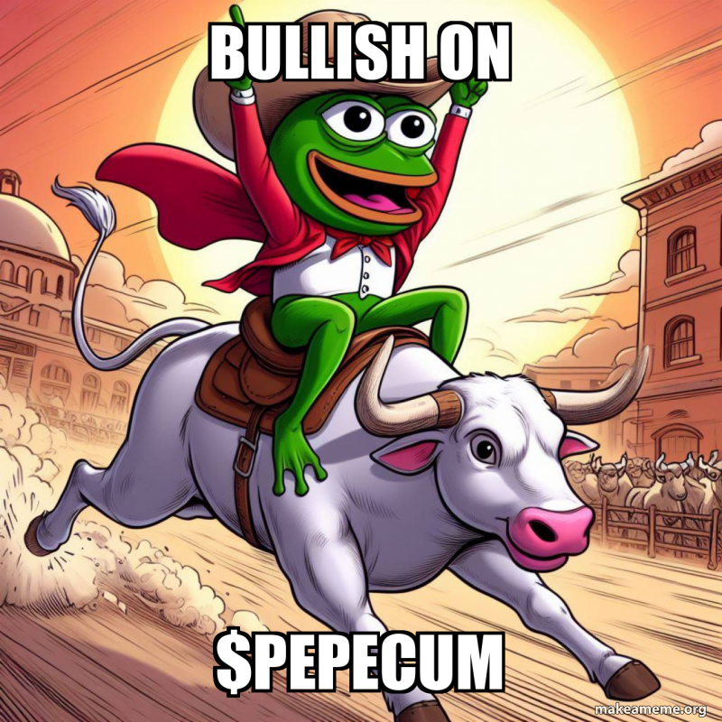 BULLISH ON $PEPECUM Meme Generator