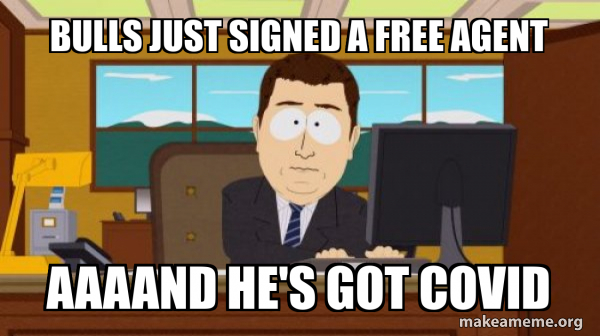 Bulls just signed a free agent aaaand he's got covid - aaaand its gone ...