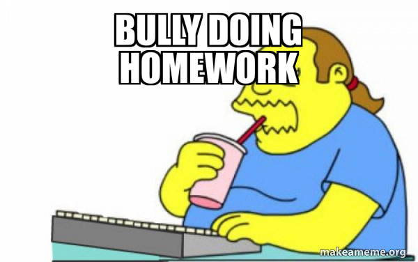bully doing homework - Worst Apocalypse Ever Meme Generator