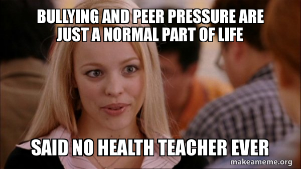 Bullying and peer pressure are just a normal part of life said no ...