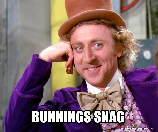 Bunnings snag - Willy Wonka Sarcasm Meme Meme Generator