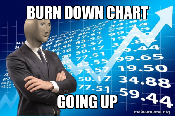Burn down chart Going up - Stonks Only Go Up Meme Generator