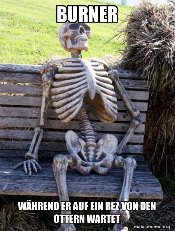 burner während er auf ein rez von den ottern wartet - Waiting Skeleton ...