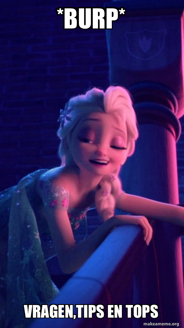 *burp* Vragen,tips en tops - Drunk Elsa Meme Generator